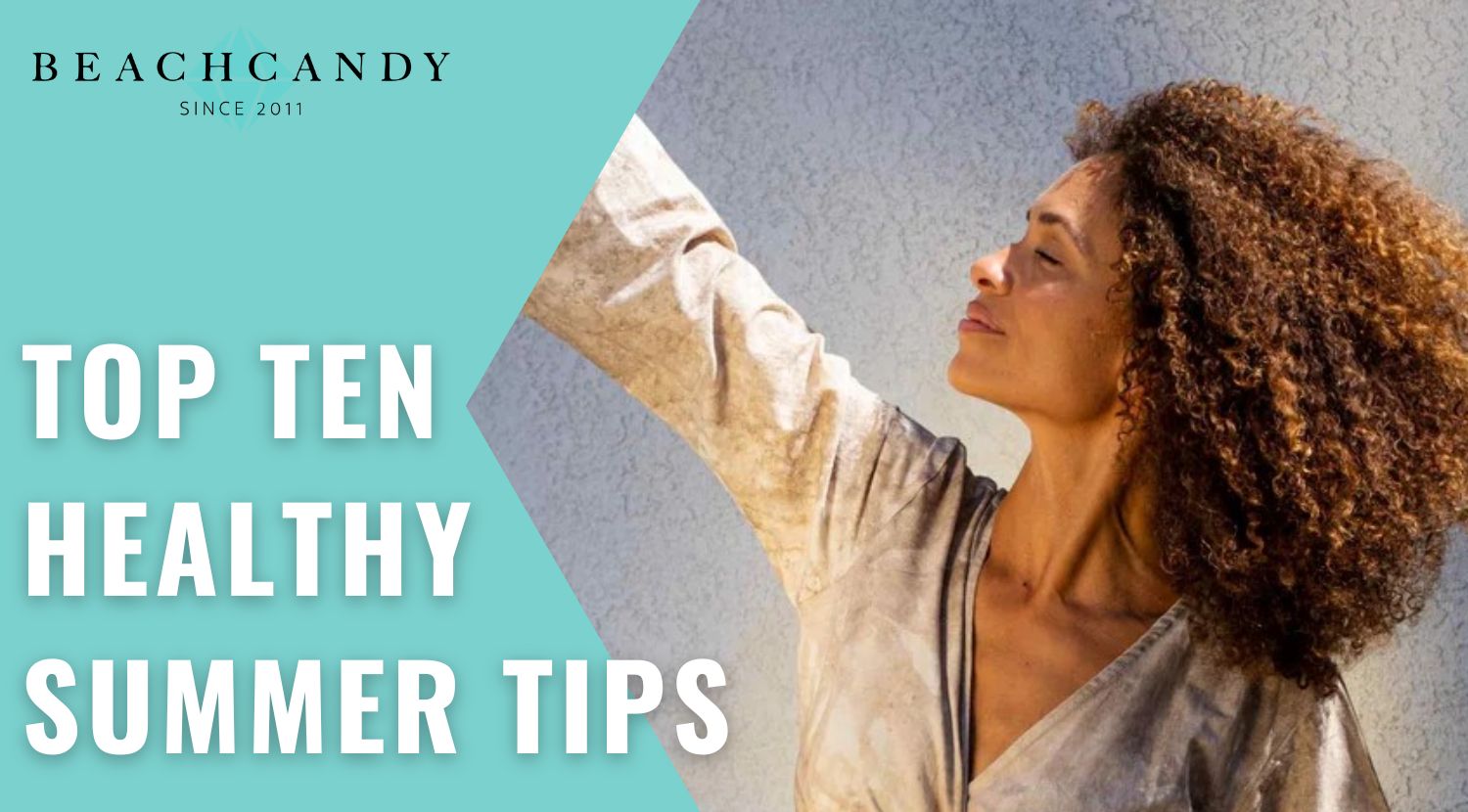 Top 10 Healthy Summer Tips | Taking Care of Yourself During Hot Months – BeachCandy Organics