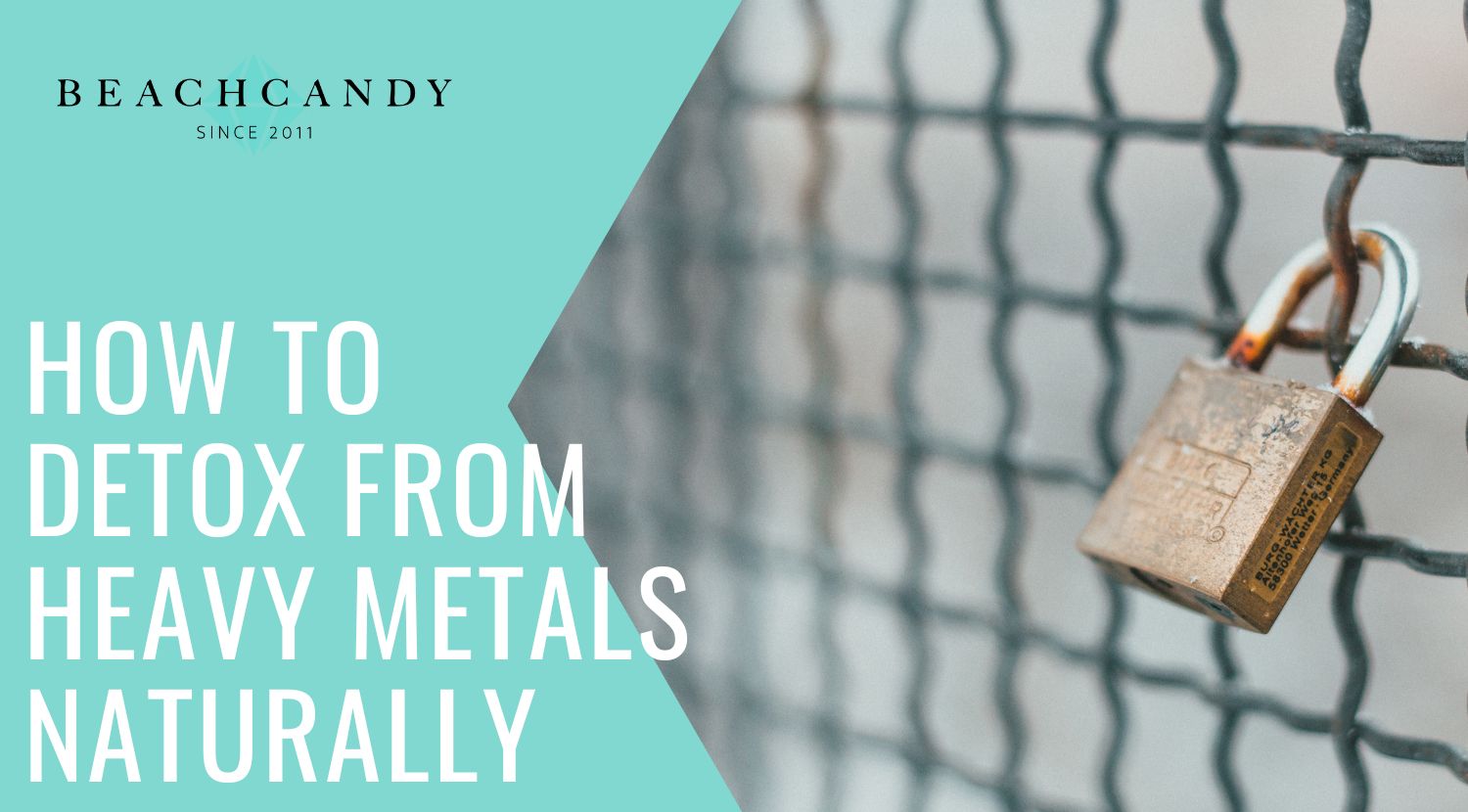 How to Detox Heavy Metals Naturally | BeachCandy Organics